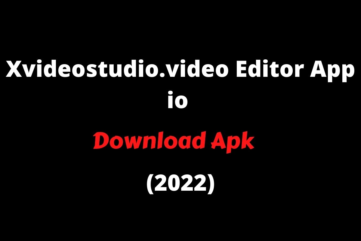 Xvideostudio video Editor App Io Download Apk 2022 Mr Tech Magazine